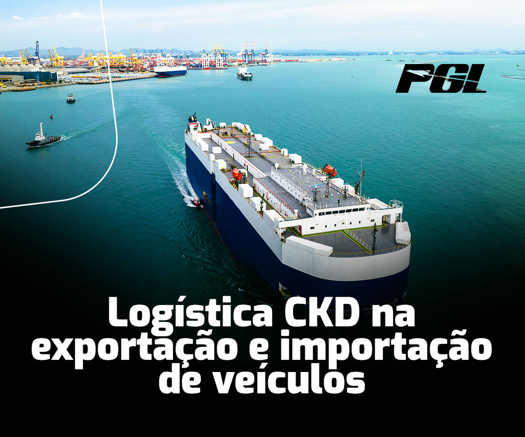 Logística CKD na importação e exportação de veículos - PGL Brasil